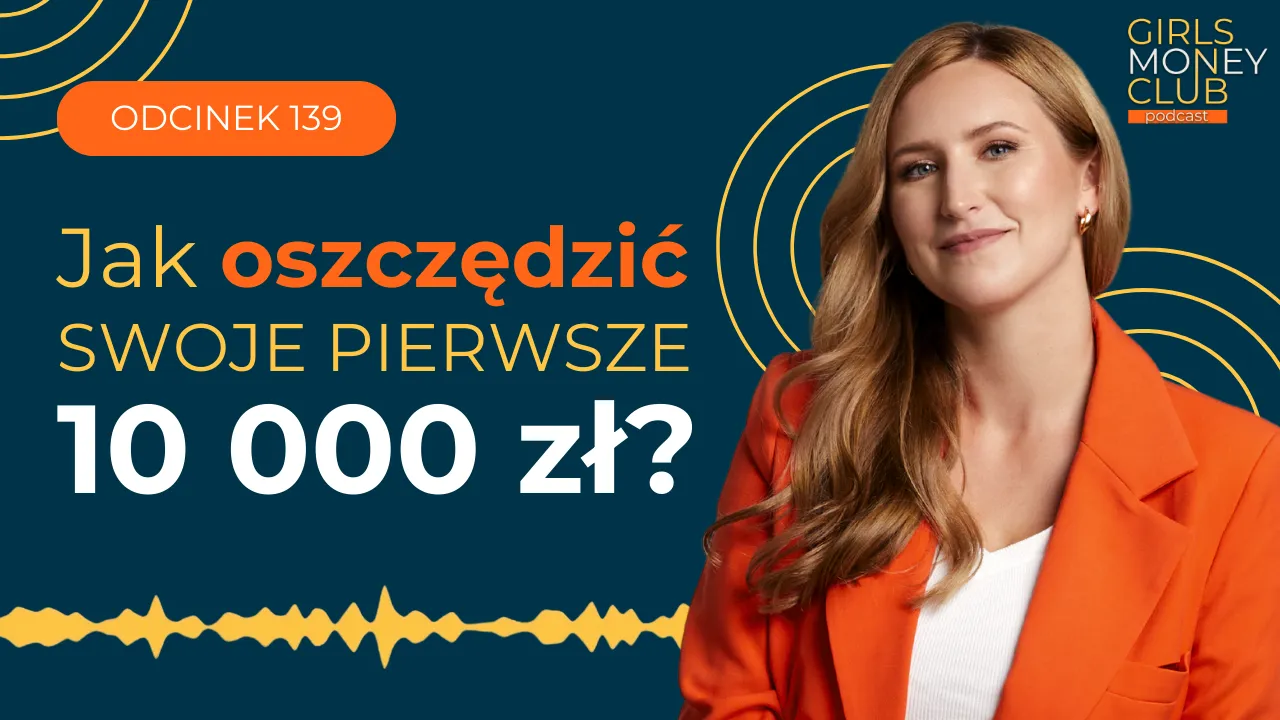 139 odcinek podcastu: Jak oszczędzić swoje pierwsze 10000 zł? - Girls Money Club