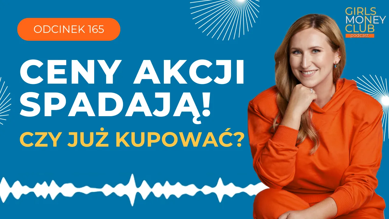 165 odcinek podcastu: Ceny akcji spadają - czy już kupować? Odpowiedzi na Wasze najczęstsze ...